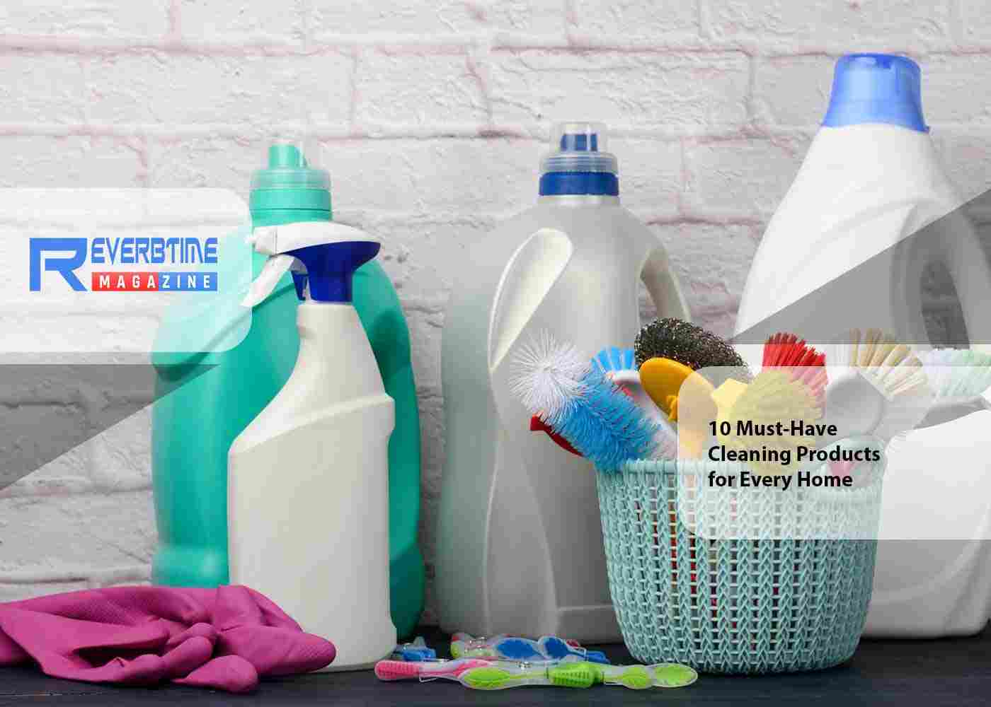 10 Must-Have Cleaning Products for Every Home