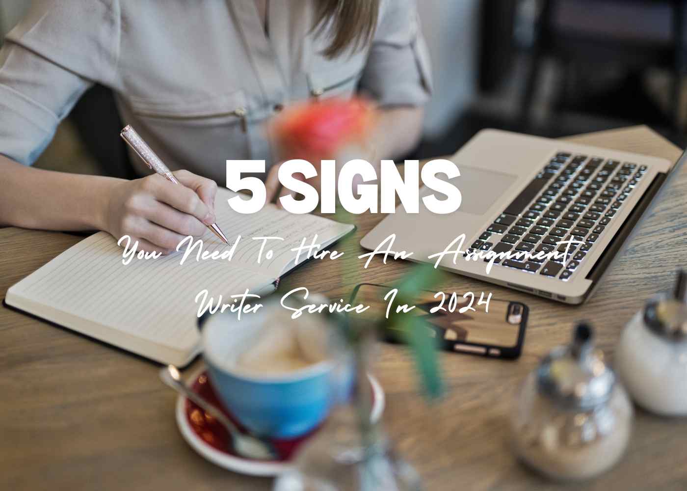 5 Signs You Need To Hire An Assignment Writer Service In 2024