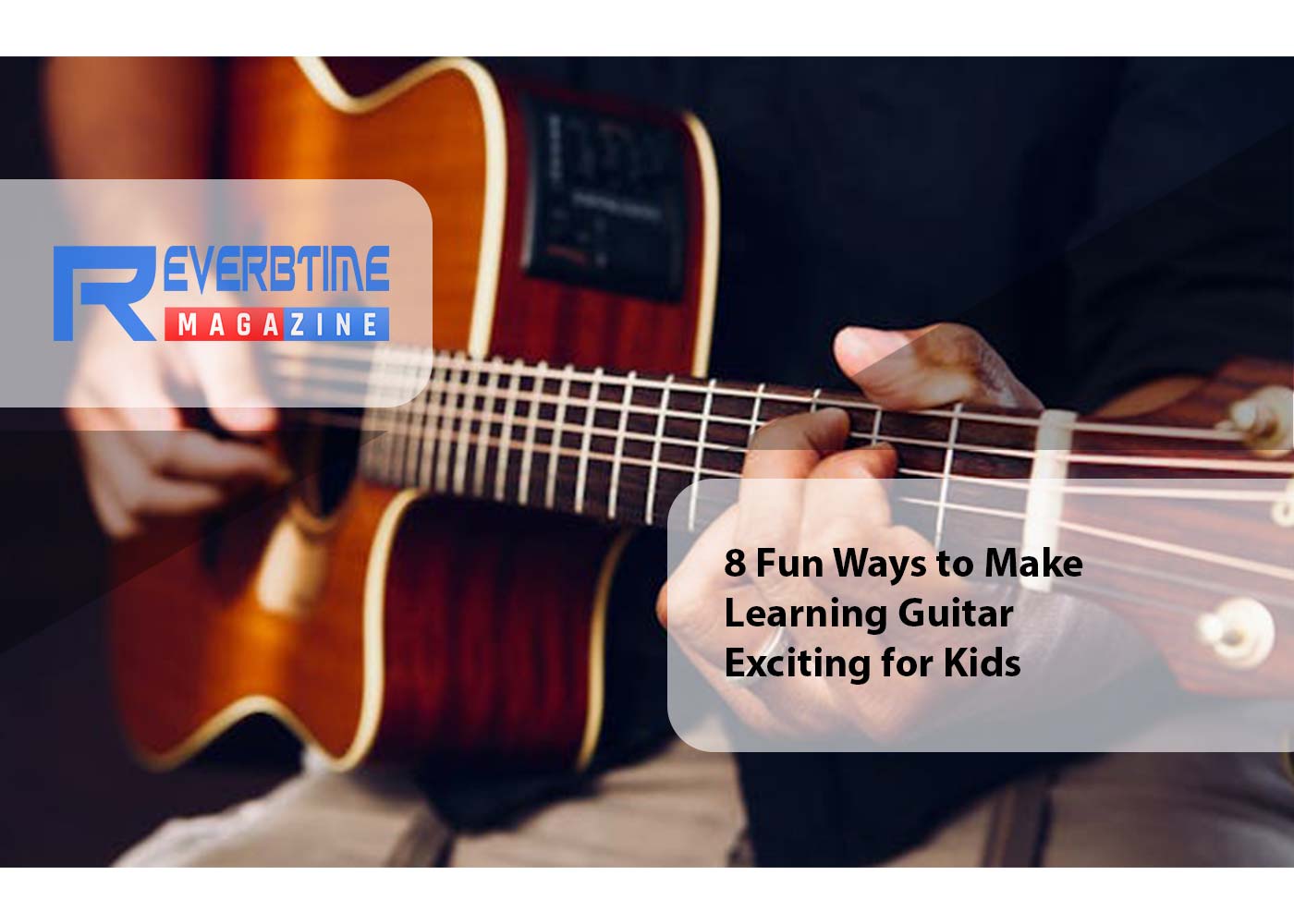 8 Fun Ways to Make Learning Guitar Exciting for Kids