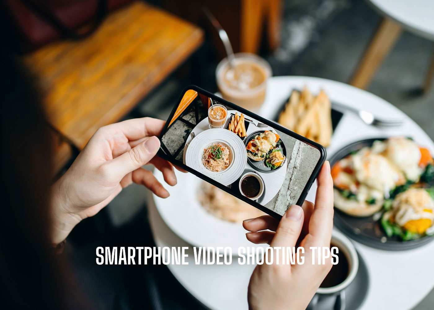 Best Practices for Shooting Videos with a Smartphone