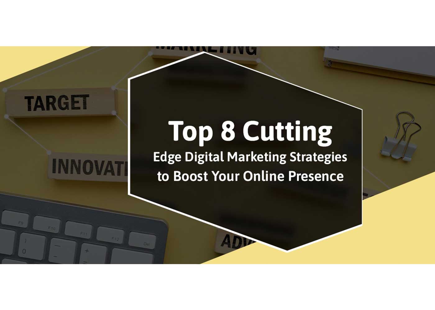Boost Your Online Presence with 8 Cutting-Edge Digital Strategies