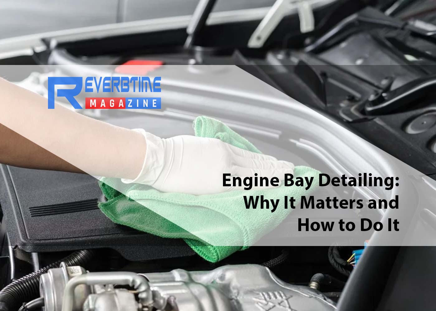 Engine Bay Detailing: Why It Matters and How to Do It