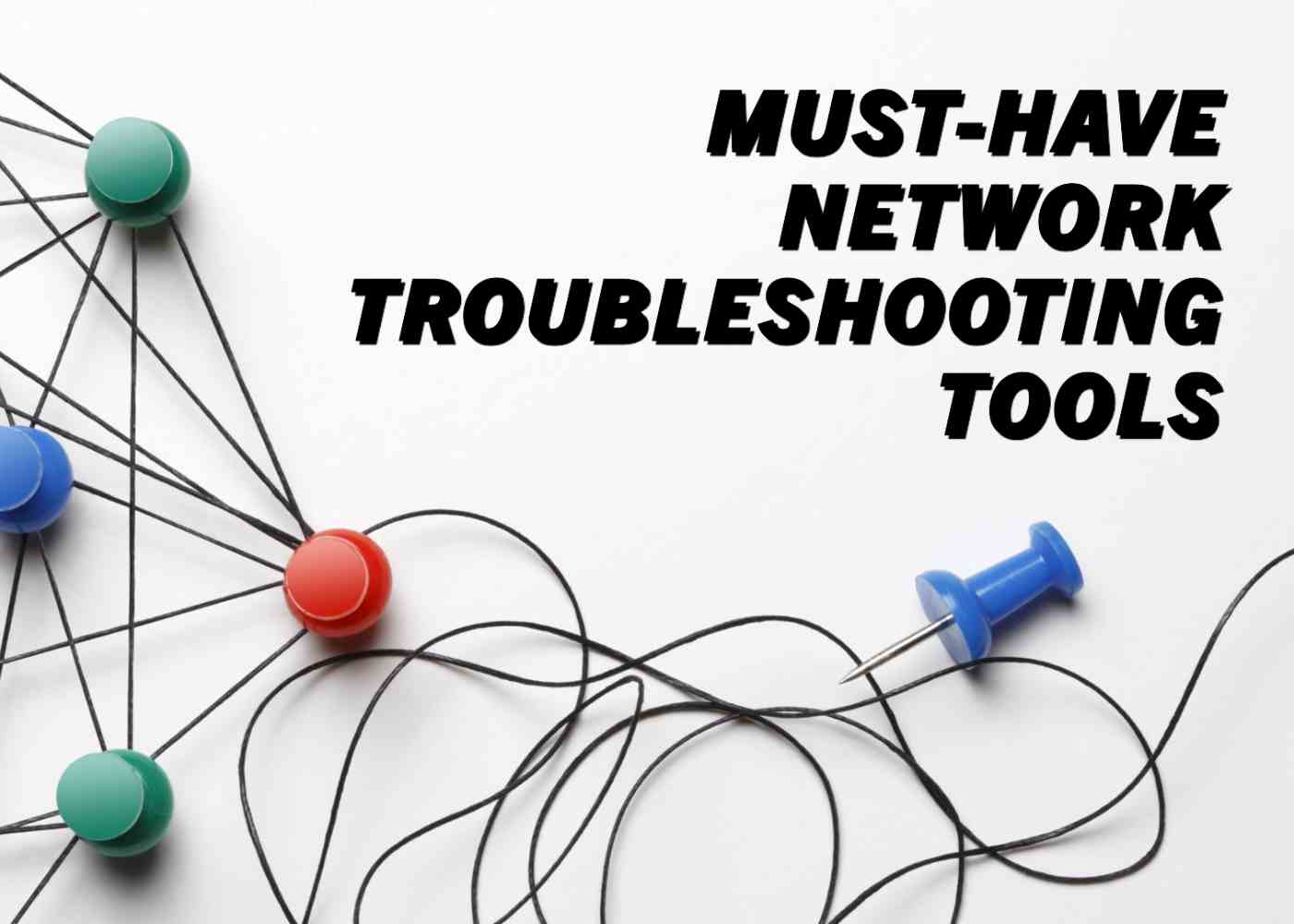 Essential Network Troubleshooting Tools for IT Teams