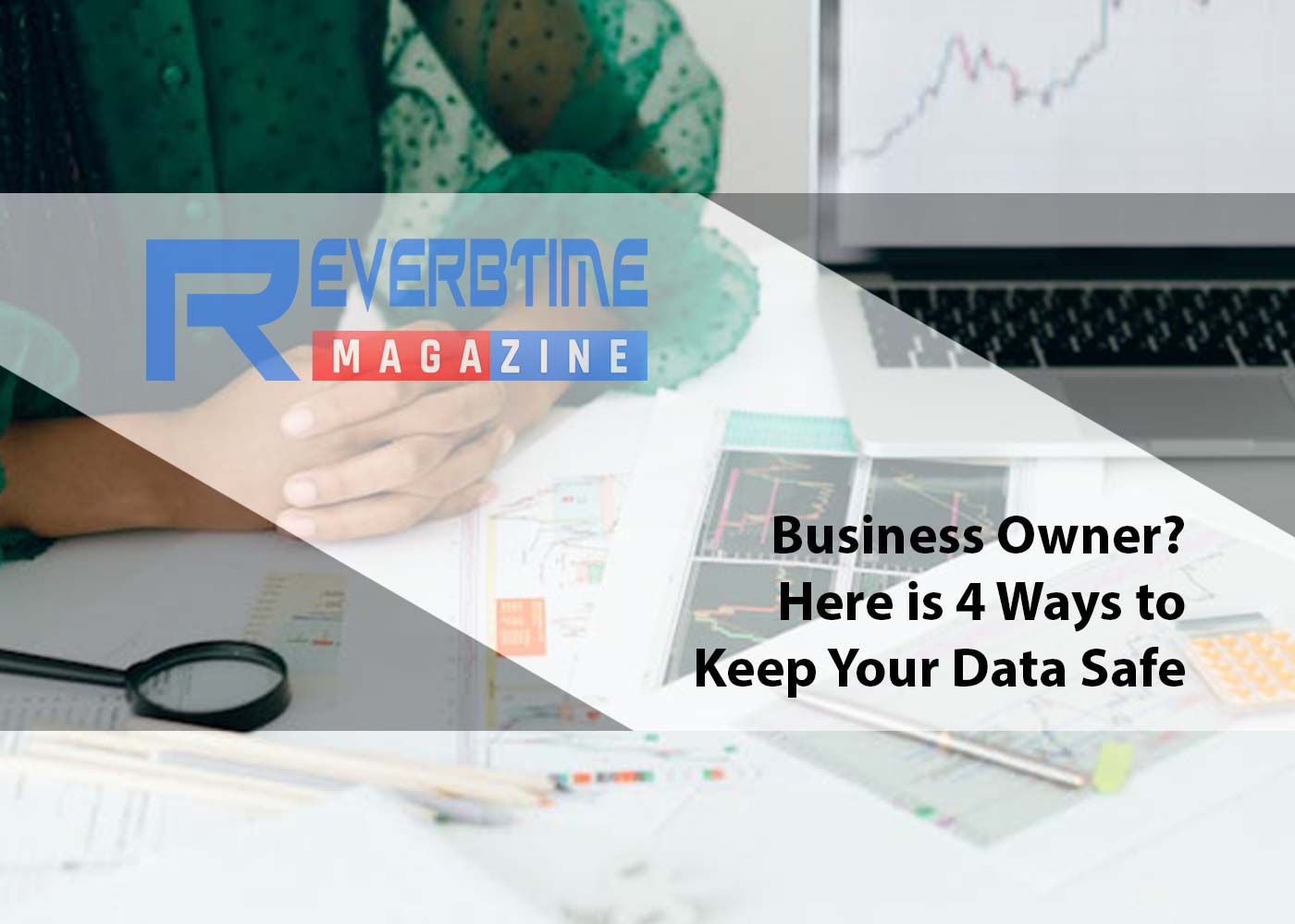 Here is 4 Ways to Keep Your Data Safe as a Business Owner