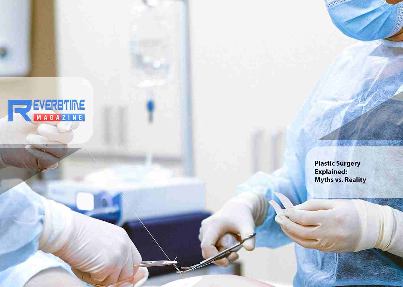 Plastic Surgery Explained: Myths vs. Reality