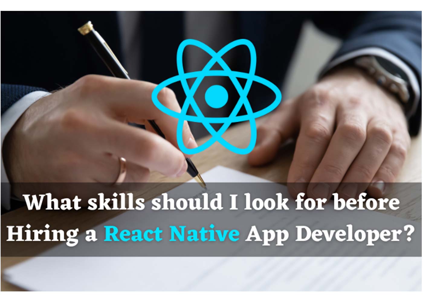 What skills should I look for before hiring a React Native App Developer?